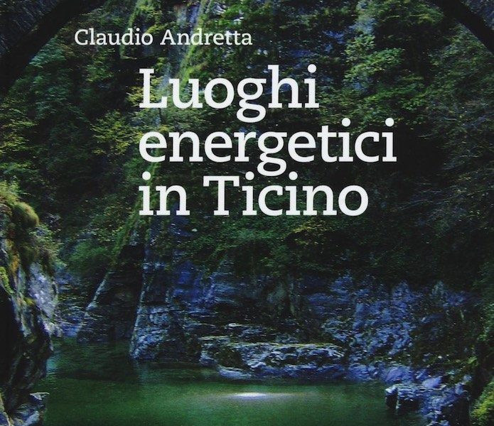 Scoprire i “luoghi energetici” del Ticino con Claudio Andretta – L ...
